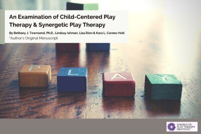 An Examination of Child-Centered Play Therapy & Synergetic Play Therapy ...