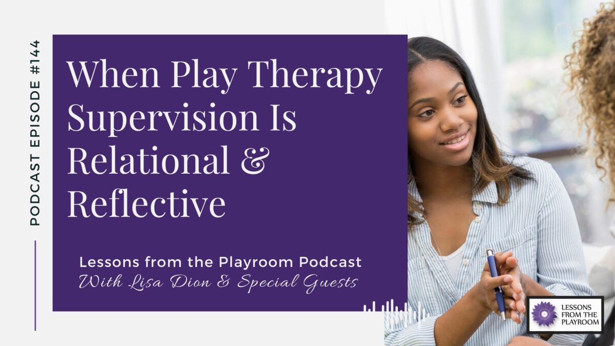 144. A Discussion on Reflective and Relational Play Therapy Supervision ...